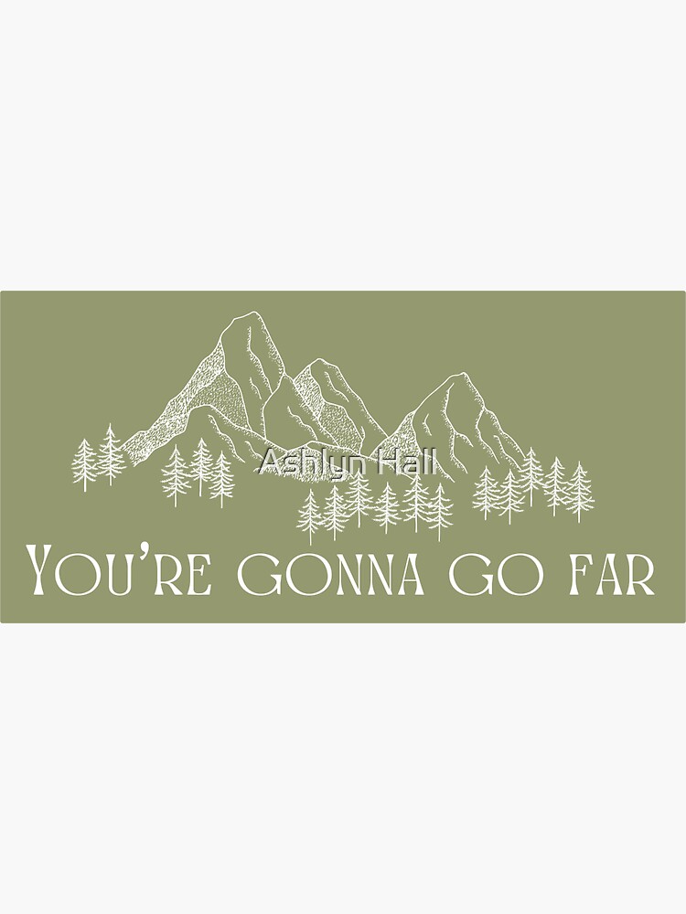 "You're gonna go far" Sticker for Sale by Ashlyn Hall | Redbubble