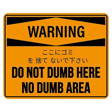 "Do Not Dumb Here No Dumb Area, Funny Warning Sign, Sarcastic Sign ...