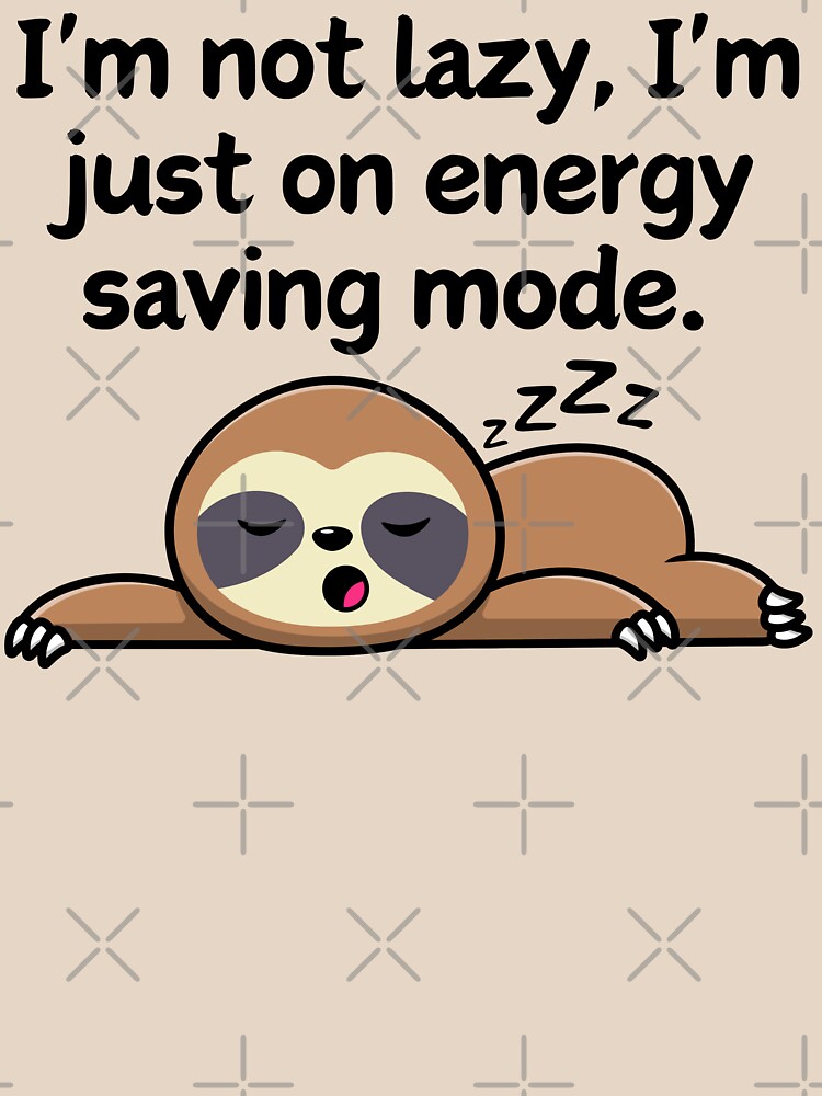 "I'm not lazy, I'm just on energy saving mode." Essential T-Shirt for ...