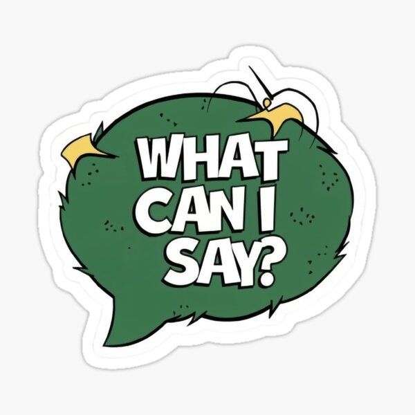 "What can i Say? funny and creative Sticker" Sticker for Sale by Sadmon ...