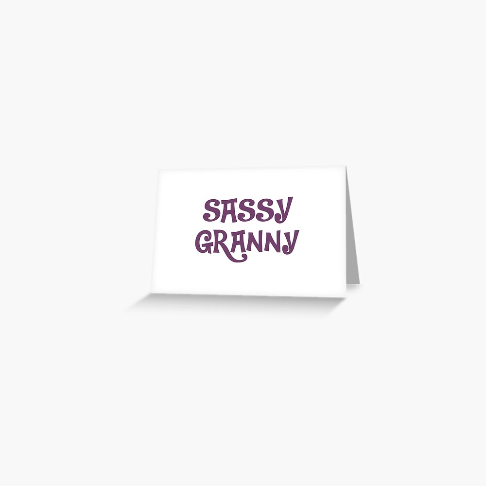 "Sassy Granny Grandmother" Greeting Card for Sale by TheShirtYurt ...