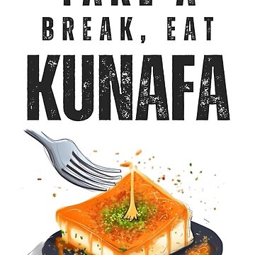 "Take a Break, Eat KUNAFA كنافة- Arabic Middle Eastern Dessert AI ...