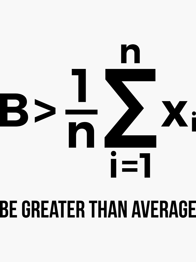 Be Greater Than Average Math Joke Funny Math Teacher T Shirt Sticker