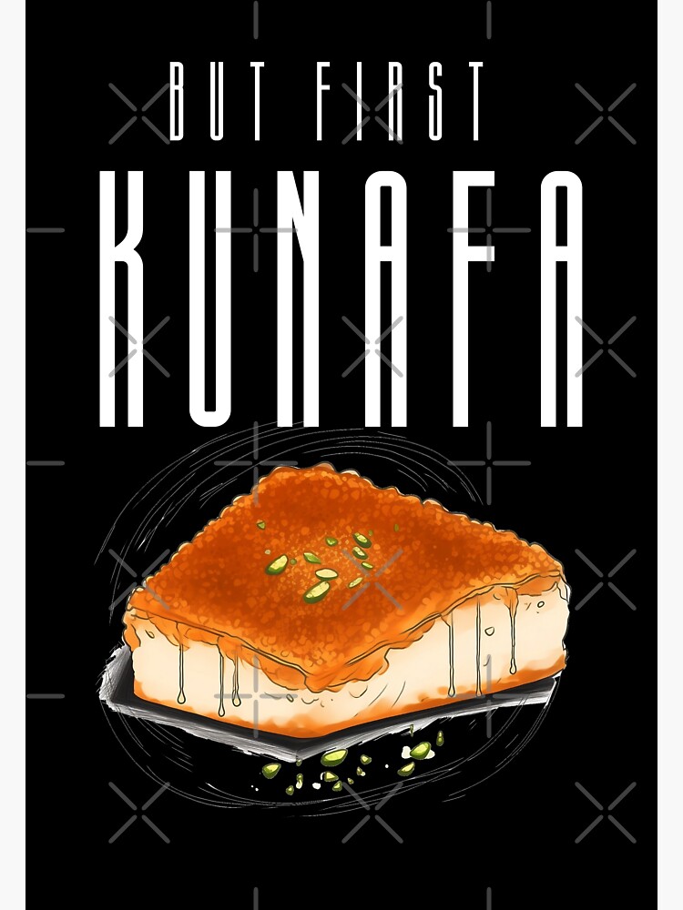 "But First Kunafa- Knafeh, Kunafeh, Chnafa Dessert Funny Meme ...