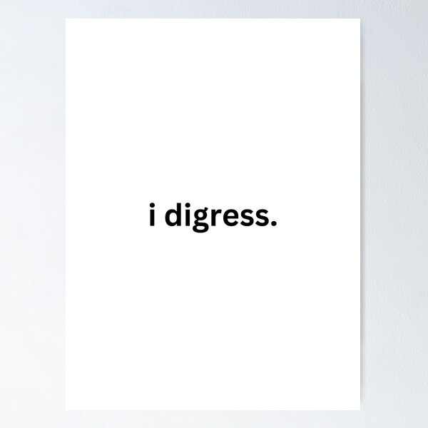 "I digress" Poster for Sale by craftsbymaya | Redbubble