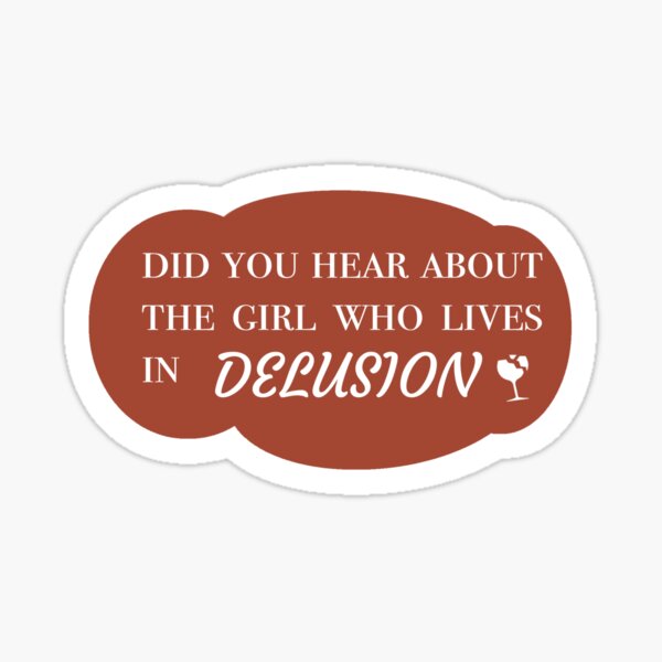 "Did you hear about the girl who lives in delusion?" Sticker for Sale ...