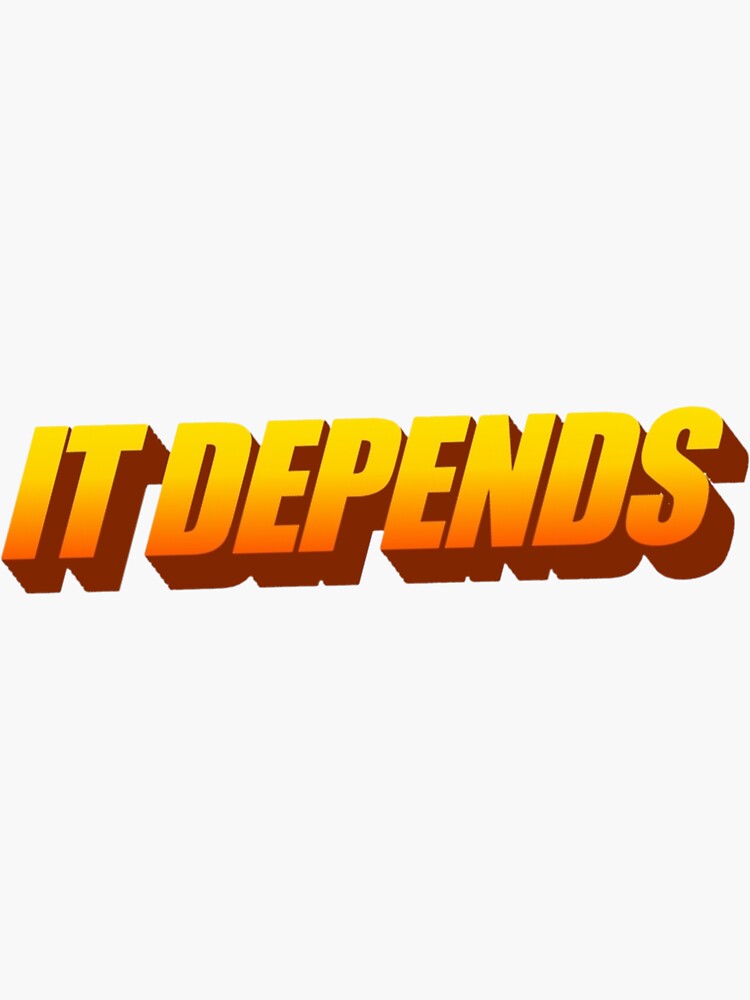 "It Depends" Sticker for Sale by Ariel DeBeer | Redbubble