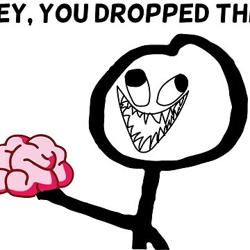 "Hey You Dropped This Funny Meme Sarcastic Stupid Brain" Sticker for ...