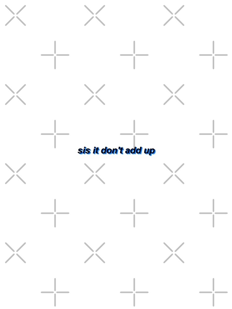 "sis it don't add up" iPhone Case for Sale by averywagner | Redbubble