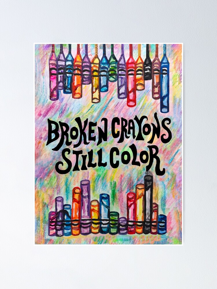 "Broken Crayons Still Color" Poster for Sale by DeborahCamp | Redbubble