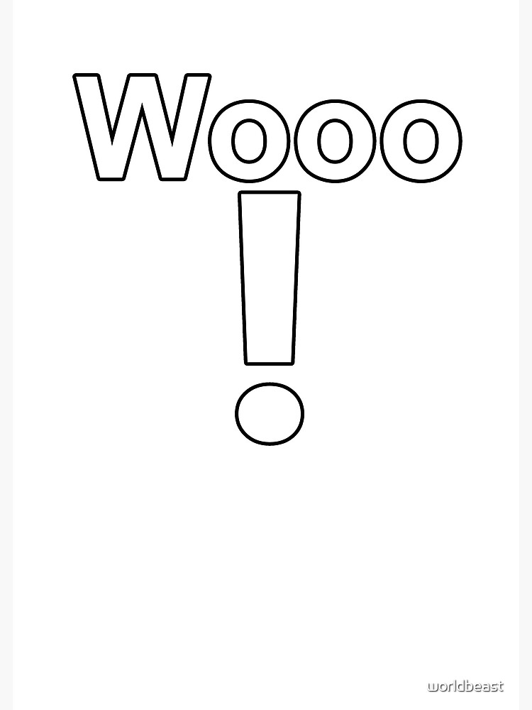 "Wooo! " Poster by worldbeast | Redbubble