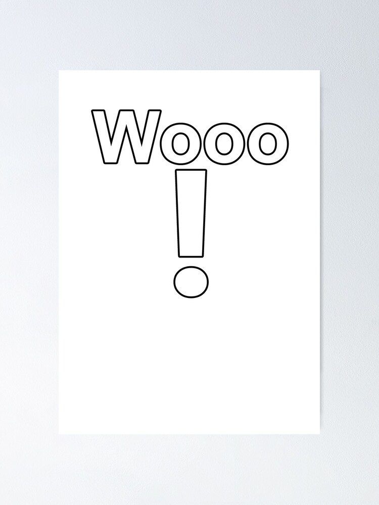 "Wooo! " Poster by worldbeast | Redbubble