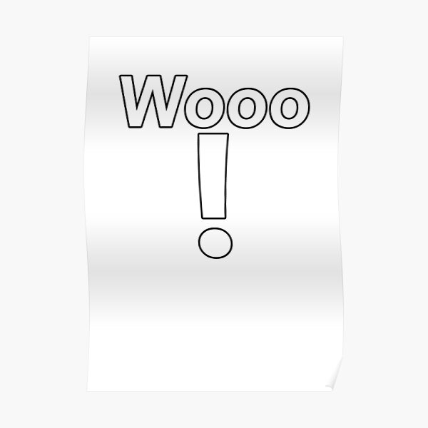 "Wooo! " Poster by worldbeast | Redbubble