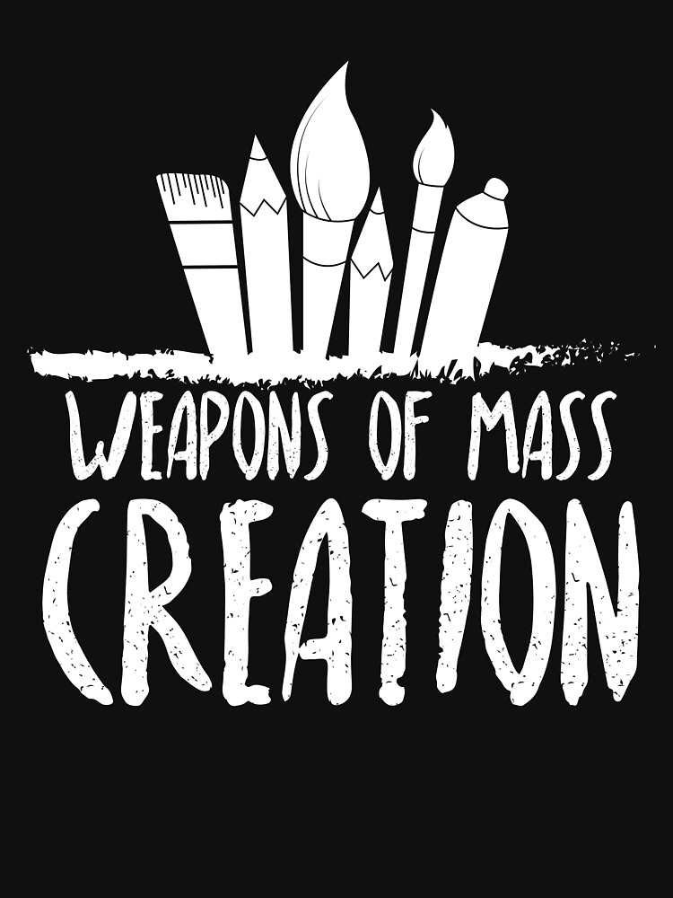 "Weapons Of Mass Creation " T-shirt by kieranight | Redbubble