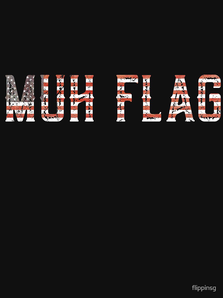 "Muh Flag" T-shirt for Sale by flippinsg | Redbubble | muh flag t-shirts