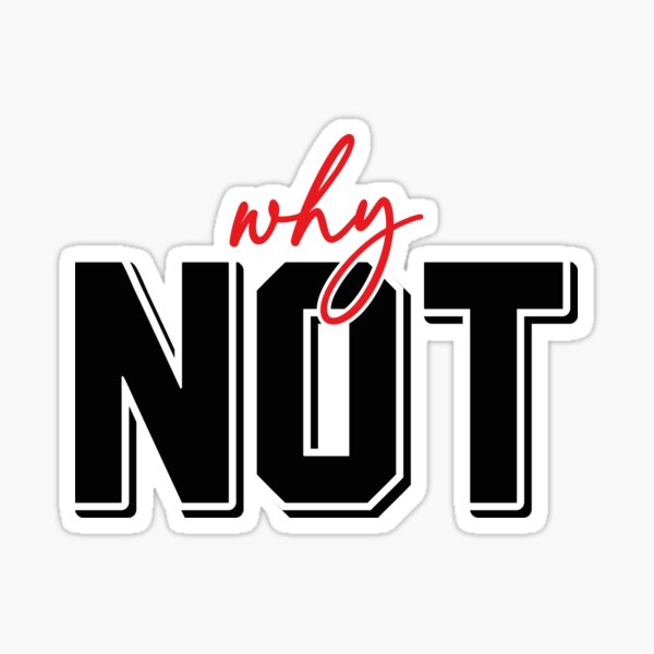 "Why Not" Sticker for Sale by INSPIREFORGE | Redbubble