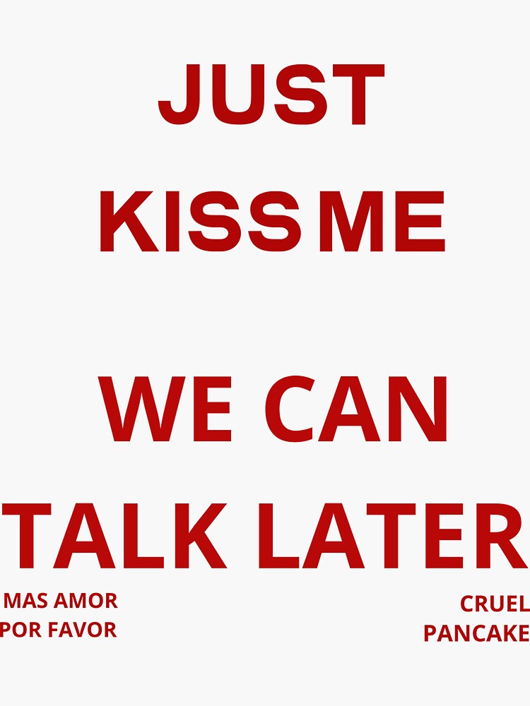 "just kiss me we can talk later" Sticker for Sale by Mirosou | Redbubble