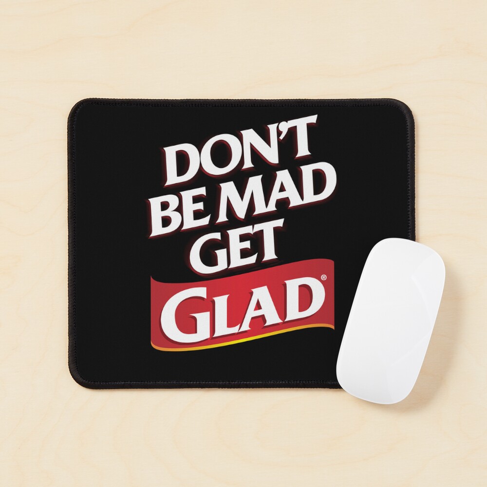 "Don't be mad get GLAD" Sticker for Sale by Kackos | Redbubble