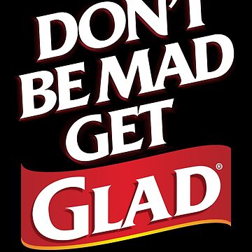 "Don't be mad get GLAD" Sticker for Sale by Kackos | Redbubble