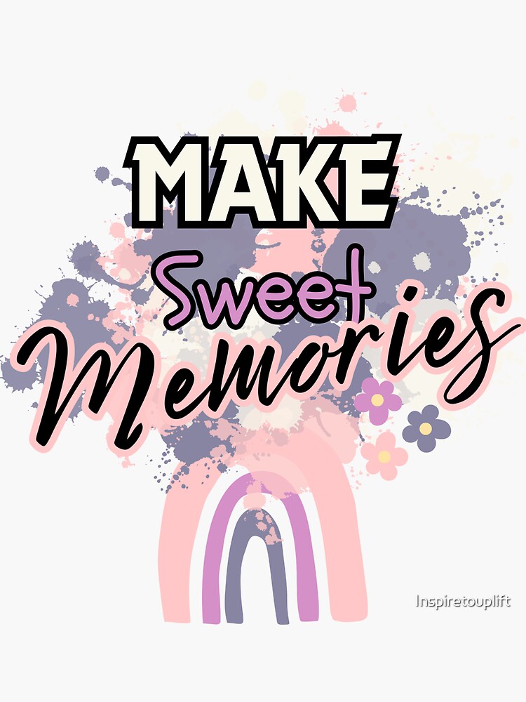 "MAKE SWEET MEMORIES" Sticker for Sale by Inspiretouplift | Redbubble