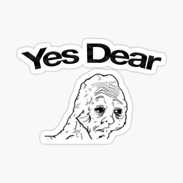 "Yes Dear..." Sticker for Sale by TheMilkManMan | Redbubble
