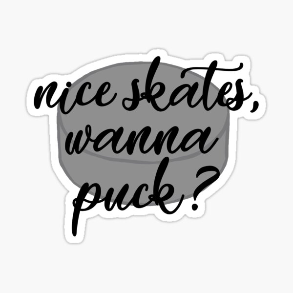"nice skates, wanna puck?" Sticker by honeybunyhockey | Redbubble