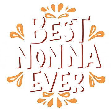 "Best Nonna Ever" Essential T-Shirt for Sale by EmeraldeaArt | Redbubble