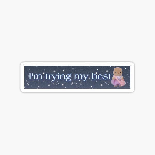 "I’m trying my best" Sticker for Sale by m0ssyb0ulderr | Redbubble