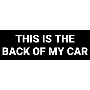 "This is the Back of My Car Bumper" Sticker for Sale by Artist-Sa ...
