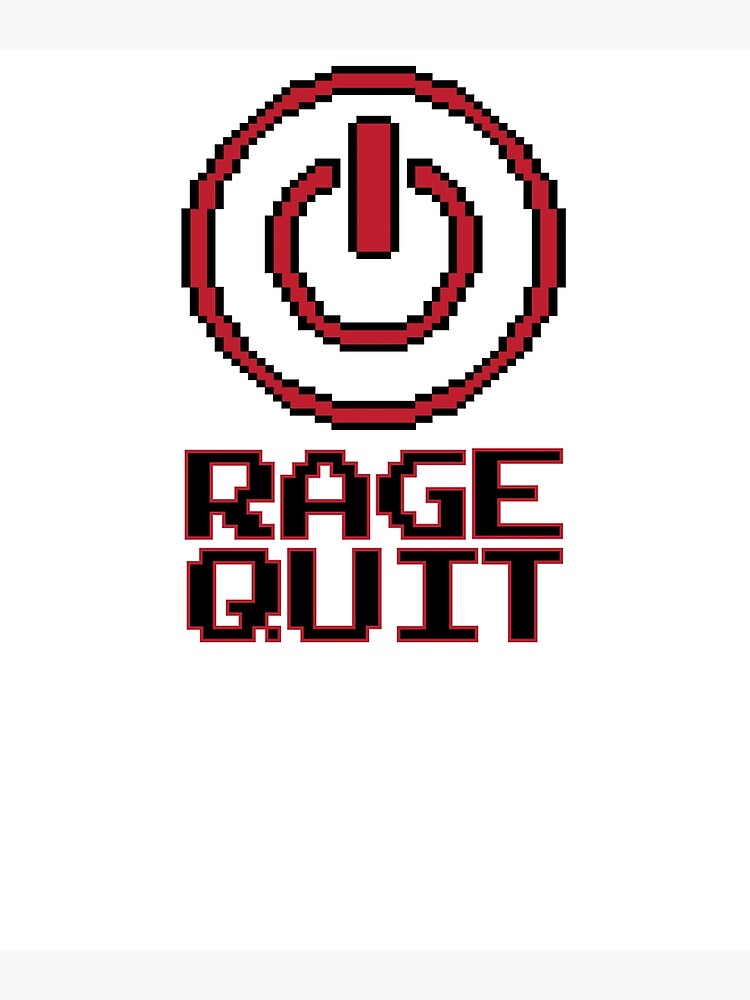 "Rage Quit" Poster for Sale by MonksNotHunks | Redbubble