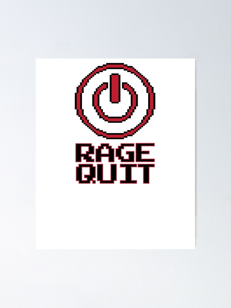 "Rage Quit" Poster for Sale by MonksNotHunks | Redbubble