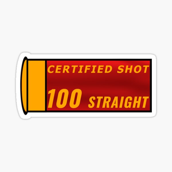 "Certified Shot 100 Straight" Sticker for Sale by Everything Print T's ...