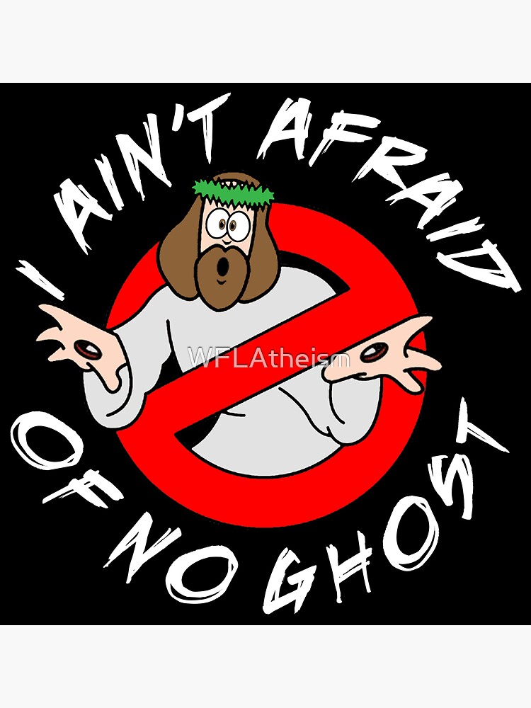 "I ain't afraid of no ghost! " Sticker for Sale by WFLAtheism | Redbubble