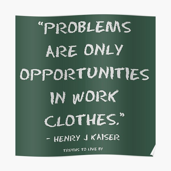"Problems are only opportunities in work clothes" Poster by ...