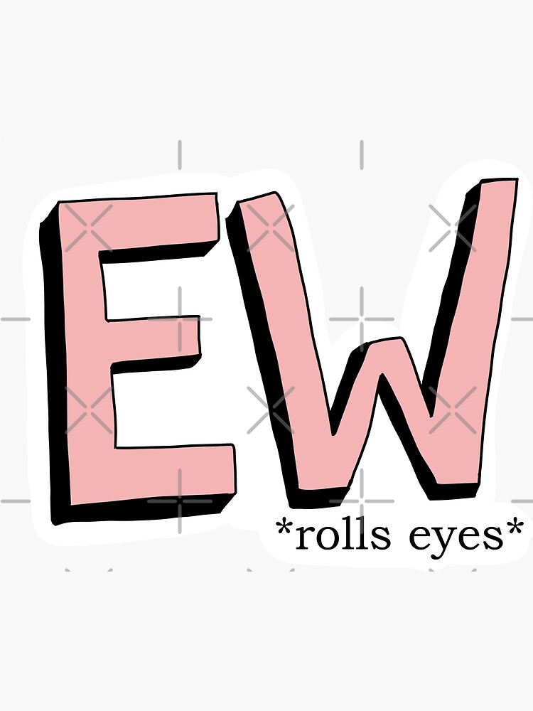 "ew. " Sticker for Sale by zuhakhan | Redbubble