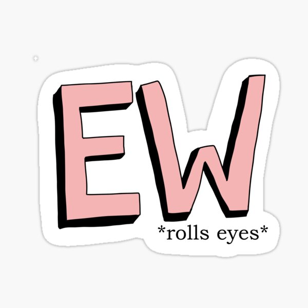 "ew. " Sticker for Sale by zuhakhan | Redbubble