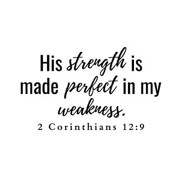 "His strength is made perfect in my weakness 2 Corinthians 12:9" Sticker for Sale by HisPromises ...