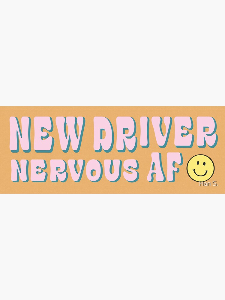 "New Driver Nervous AF" Sticker for Sale by Han S. | Redbubble