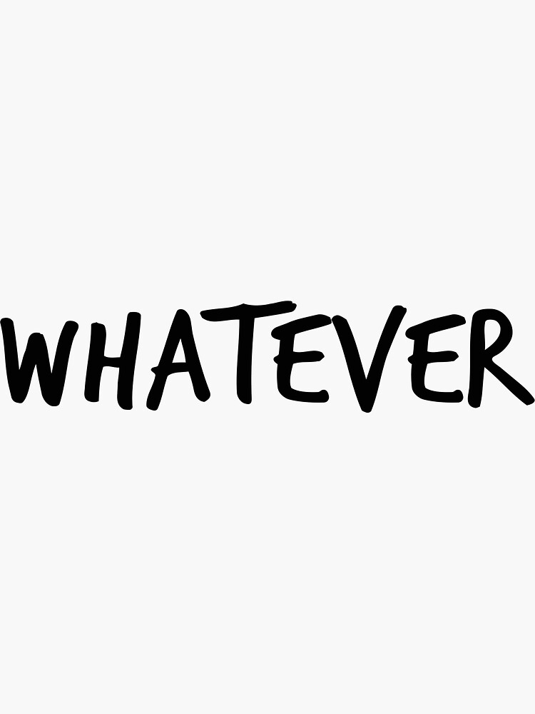 "WHATEVER" Sticker by LariLopez | Redbubble