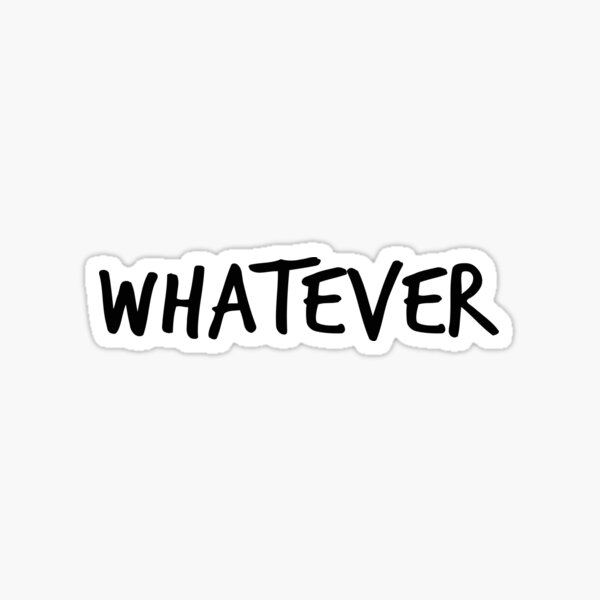 "WHATEVER" Sticker by LariLopez | Redbubble