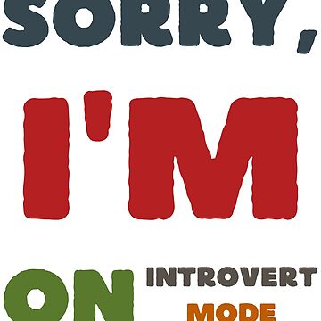 "PRINT Vibes: Sorry, I'm on Introvert Mode." Sticker for Sale by ...