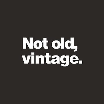 "Not old, vintage." Sticker for Sale by chestify | Redbubble