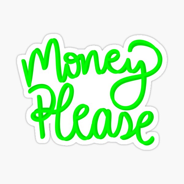 "Money Please" Sticker for Sale by MLDreams | Redbubble