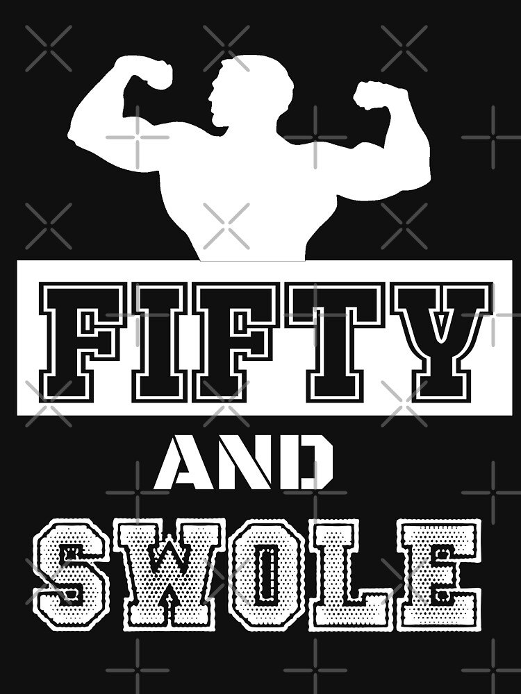 "Fifty And Swole - Gym Dad Muscle Uncle 50th Birthday" T-shirt for Sale ...