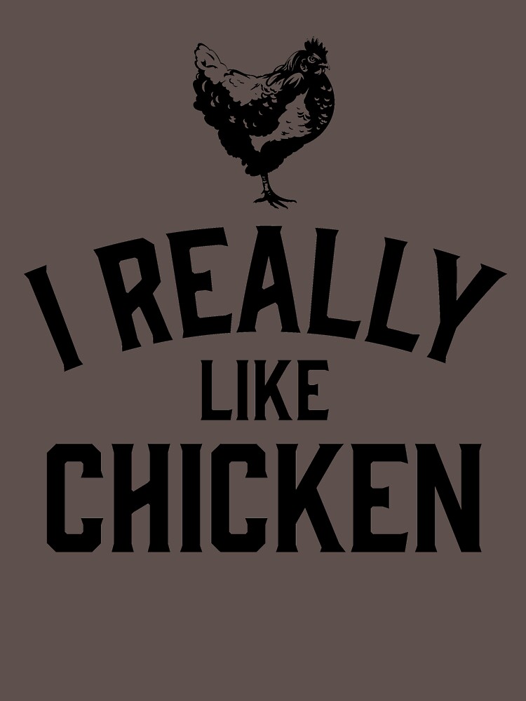 "I Really Like Chicken " T-shirt for Sale by homedecorquotes ...