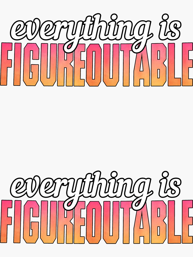 " everything is figureoutable , motivational , Positive " Sticker for ...