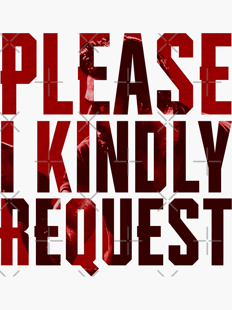 "Please I Kindly Request" Sticker for Sale by SillyMonks | Redbubble
