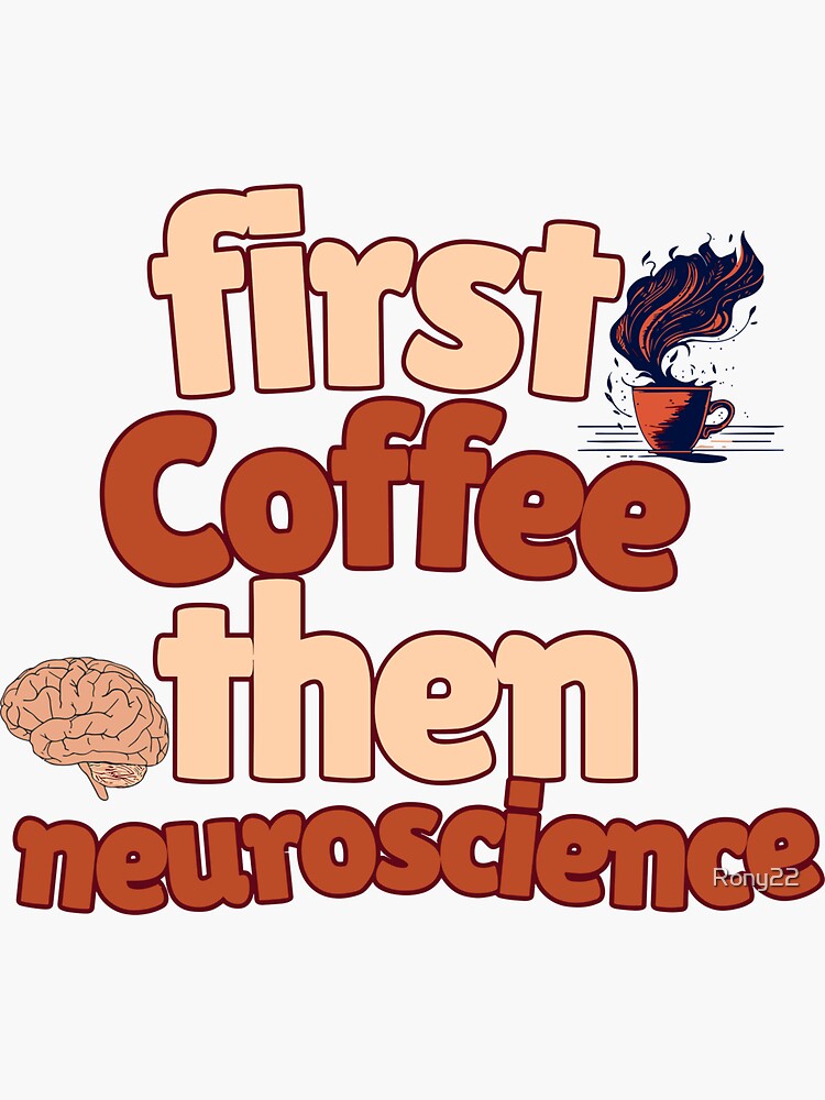 "First coffee , then neuroscience, funny coffee quotes " Sticker for ...