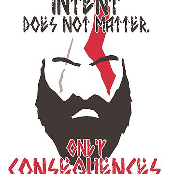 "God of War - Kratos - Intent does not matter. Only consequences ...