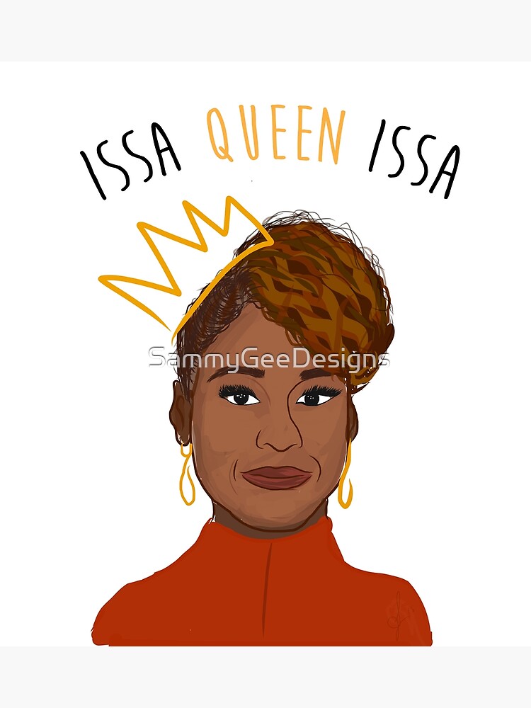 "Issa Queen Issa" Art Print for Sale by SammyGeeDesigns | Redbubble